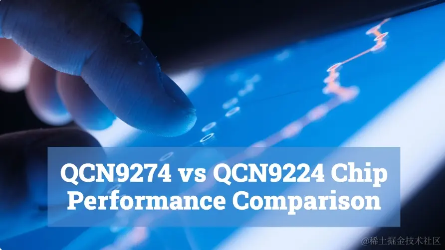 QCN9274 vs QCN9224 chip performance comparison-wireless communication innovatio - 掘金